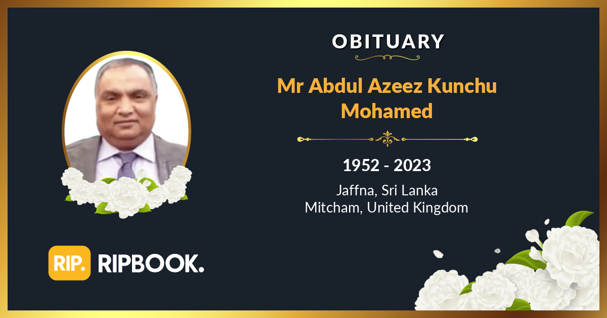 Mr Abdul Azeez Kunchu Mohamed - Obituary - RIPBook
