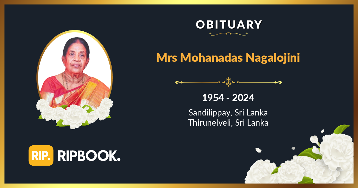 Late Mohanadas Nagalojini - Obituary - RIPBook